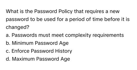 Solved What Is The Password Policy That Requires A New Password To Be