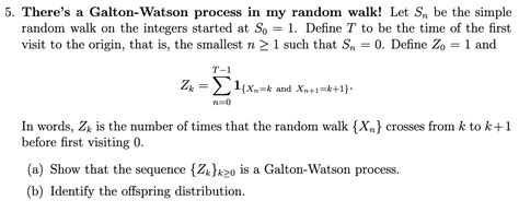 Solved Theres A Galton Watson Process In My Random Walk