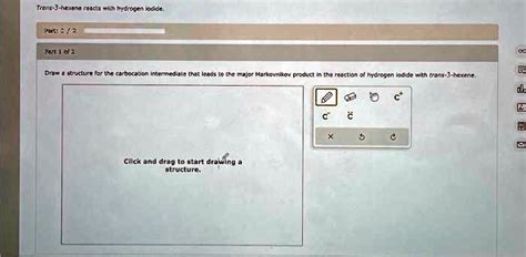 Trans 3 Hexene Reacts With Hydrogen Iodide Part 0 2 Part 1 Of 2 Draw A Structure For The