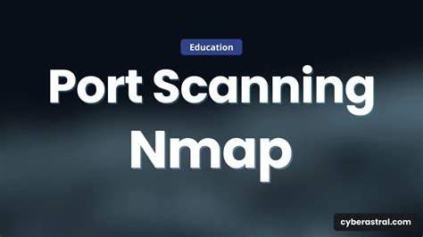 Port Scanning Methods With Nmap CyberAstral Trusted Cybersecurity Partner