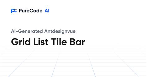 Build Great Antdesignvue Grid List Tile Bar Components Faster Using Ai