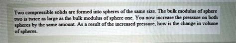 Solved Two Compressible Solids Are Formed Into Spheres Of The Same