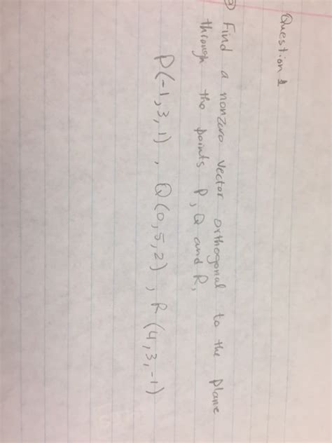 Solved Find A Nonzero Vector Orthogonal To The Plane Through Solved Find A Nonzero Vector Orthogonal To The Plane Through