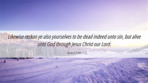 Romans 6 11 Kjv Desktop Wallpaper Likewise Reckon Ye Also Yourselves