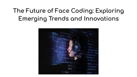 The Future Of Face Coding Emerging Trends And Innovations Pdf