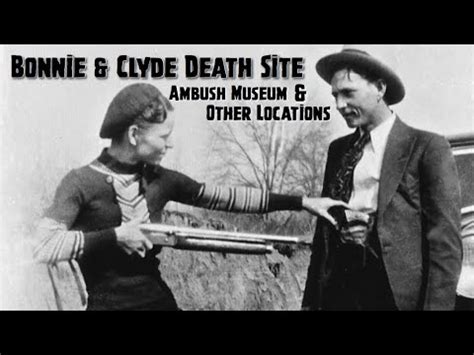 Bonnie And Clyde Death Site Ambush Museum And Other Locations 85 Years