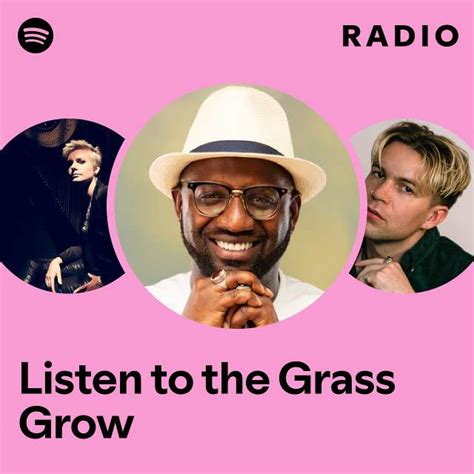 Listen To The Grass Grow Radio Playlist By Spotify Spotify