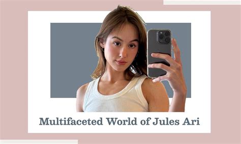The Multifaceted World Of Jules Ari Age Height Net Worth And Beyond