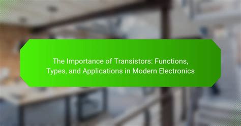 The Importance Of Transistors Functions Types And Applications In