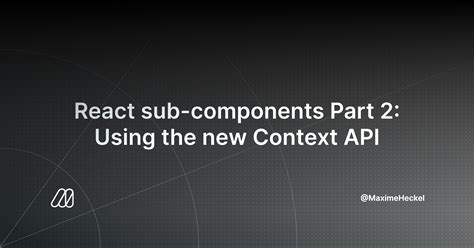 React Sub Components Part 2 Using The New Context Api The Blog Of