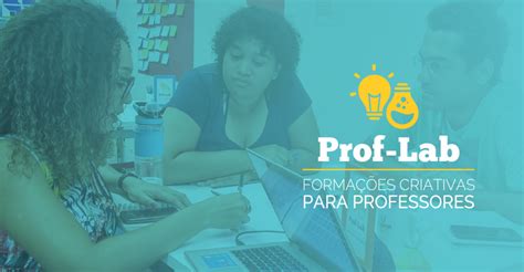 Saiba Como Foi A Primeira Formação Do Prof Lab • Proflab