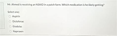 Mr Ahmed Is Receiving An Nsaid In A Patch Form Which Medication Is He