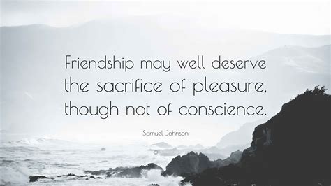 Samuel Johnson Quote Friendship May Well Deserve The Sacrifice Of