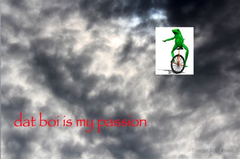 Dat Boi Is My Passion Dat Boi Know Your Meme