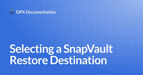 selecting a snapvault restore destination dpx documentation
