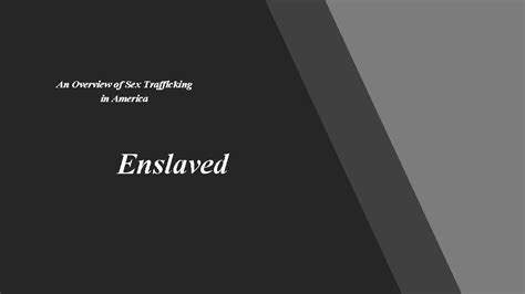An Overview Of Sex Trafficking In America Enslaved