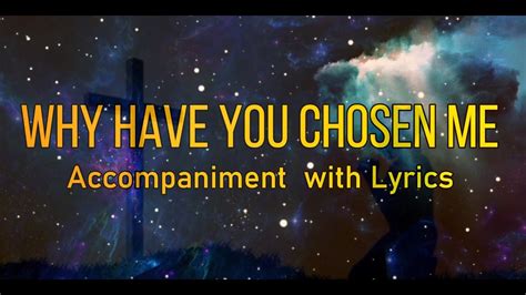 Why Have You Chosen Me Accompaniment With Lyrics Youtube