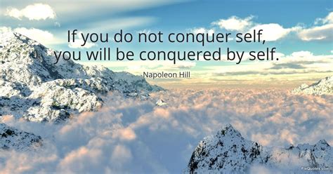 If You Do Not Conquer Self You Will Be Napoleon Hill