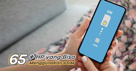 65 Daftar Hp Yang Bisa Menggunakan Esim Di Indonesia