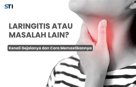 Laringitis Atau Masalah Lain Kenali Gejalanya Dan Cara Memastikannya