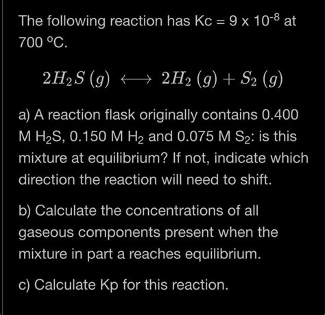 Solved The Following Reaction Has Kc 9×10−8 At 700∘c 2h2 S