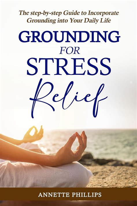 Grounding For Stress Relief The Step By Step Guide To Incorporate
