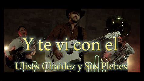 Y Te Vi Con El Ulises Chaidez Y Sus Plebes Youtube