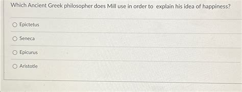 Solved Which Ancient Greek Philosopher Does Mill Use In