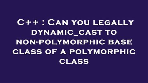 C Can You Legally Dynamiccast To Non Polymorphic Base Class Of A Polymorphic Class Youtube
