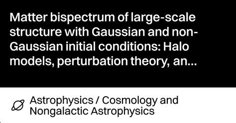 Matter Bispectrum Of Large Scale Structure With Gaussian And Non Gaussian Initial Conditions