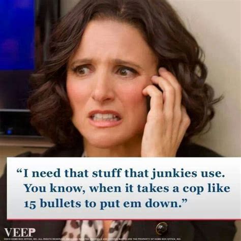 Love Julia Louis Dreyfuss In Veep Also This Sounds Like Something A