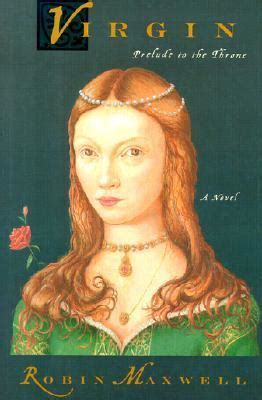 Virgin Prelude To The Throne A Novel By Robin Maxwell Goodreads