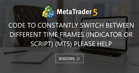 Code To Constantly Switch Between Different Time Frames Indicator Or Script Mt5 Please Help