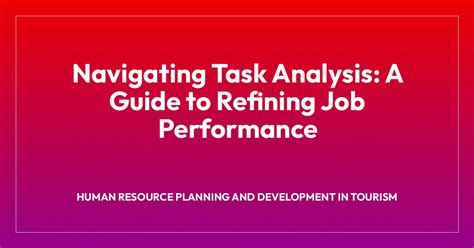 Navigating Task Analysis A Guide To Refining Job Performance • The Tourism Institute