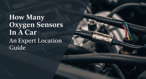 How Many Oxygen Sensors In A Car An Expert Location Guide Carxplorer