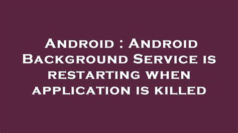 Android Android Background Service Is Restarting When Application Is Killed Youtube
