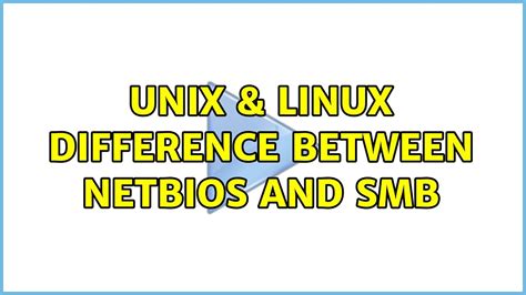 Unix And Linux Difference Between Netbios And Smb Youtube