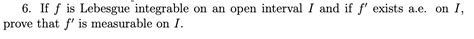 Solved 6 If F Is Lebesgue Integrable On An Open Interval I