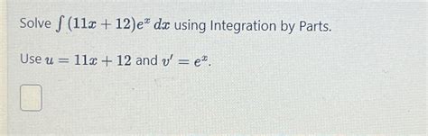 Solved Solve ∫﻿﻿11x12exdx ﻿using Integration By Partsuse