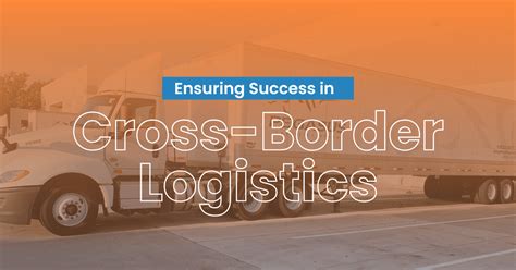 Ensuring Success In Cross Border Logistics Pegasus Logistics