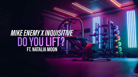 Mike Enemy And Inquisitive Ft Natalia Moon Do You Lift Official