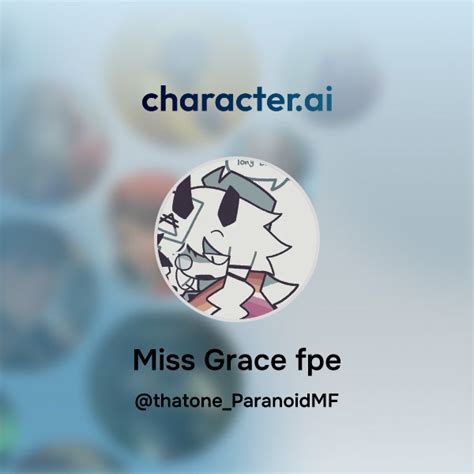 Chat with Miss Grace fpe | character.ai | Personalized AI for every moment of your day