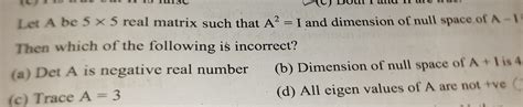 Let A Be 5×5 Real Matrix Such That A2i And Dimension Of Null Space Of A−