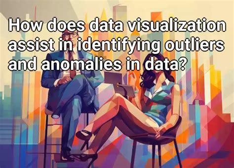 How Does Data Visualization Assist In Identifying Outliers And