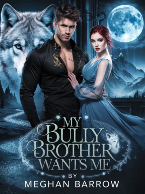 Chapter 13 My Bully Brother Wants Me Meghan Barrow Hinovel