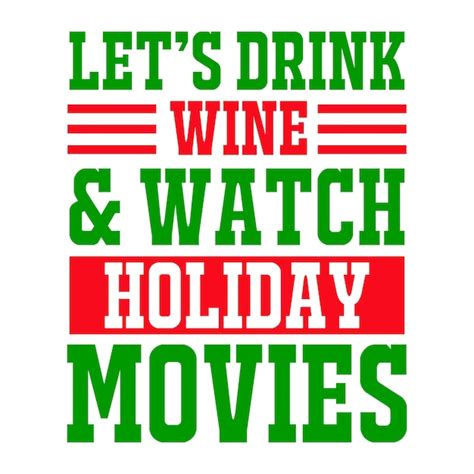 Premium Vector Lets Drink Wine Watch Holiday Movies Text Christmas