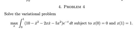 Solved 4 Problem 4 Solve The Variational Problem Max [