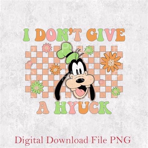 Vintage Disney Goofy I Dont Give A Hyuck Png Retro Goofy P Inspire Uplift