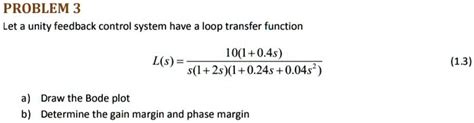 Problem 3 Let A Unity Feedback Control System Have A Loop Transfer