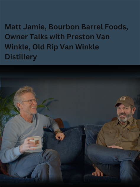 Matt Jamie Bourbon Barrel Foods Owner Talks With Preston Van Winkle